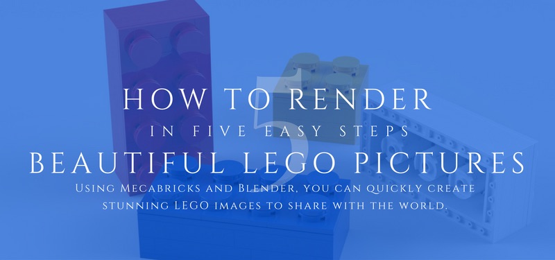 How To Render Beautiful LEGO Pictures In 5 Easy Steps – Reid’s For Fun